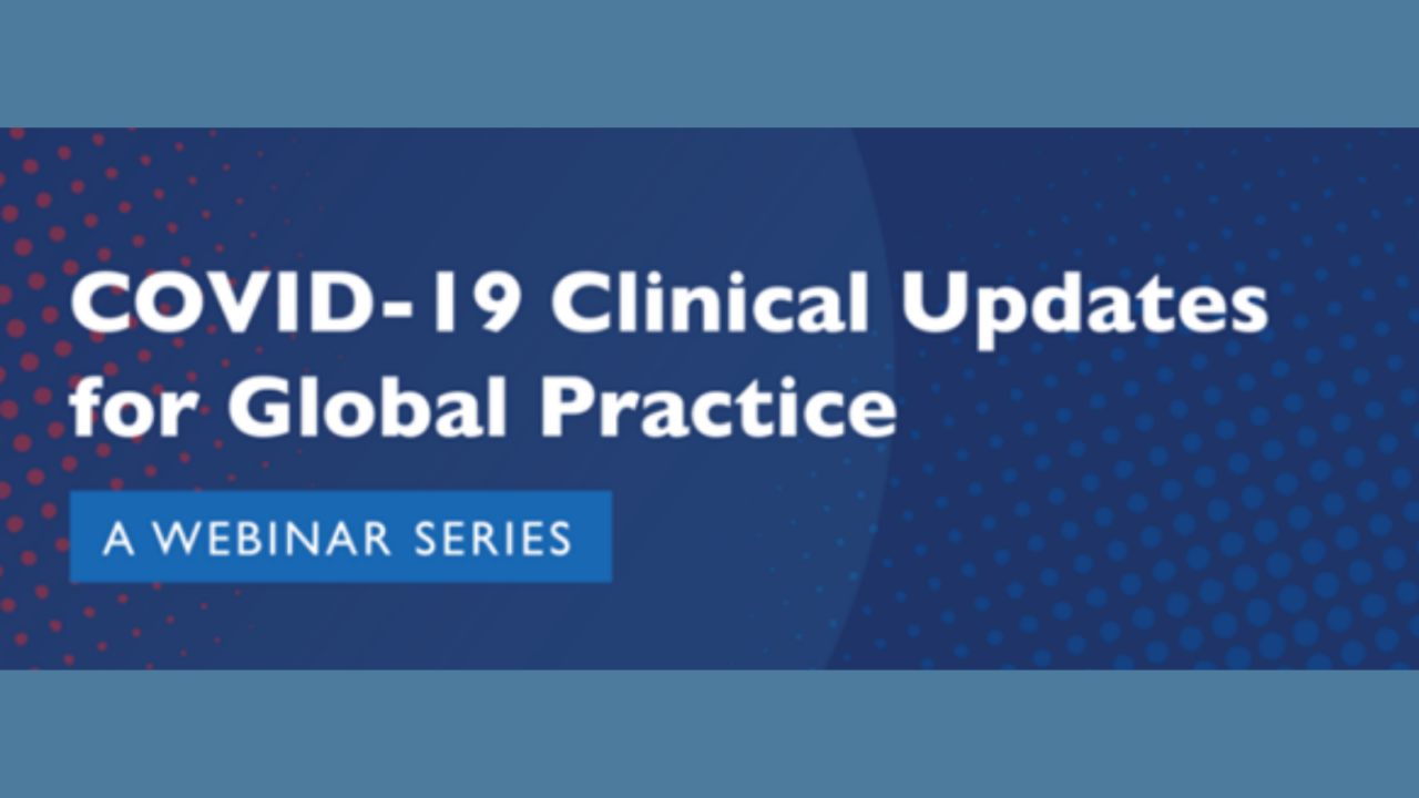COVID-19 clinical updates for global practice: A webinar series – EpiC Blog